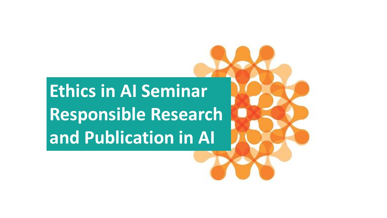 Ethics in AI Seminar: Responsible Research and Publication in AI ...