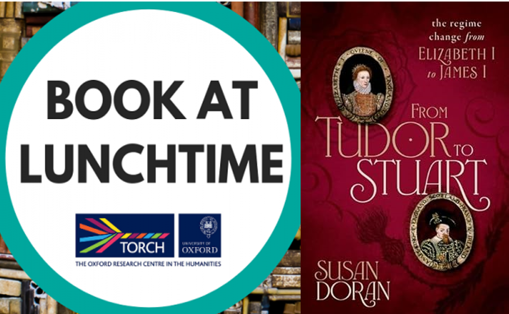Book at Lunchtime: From Tudor to Stuart | TORCH | The Oxford Research ...