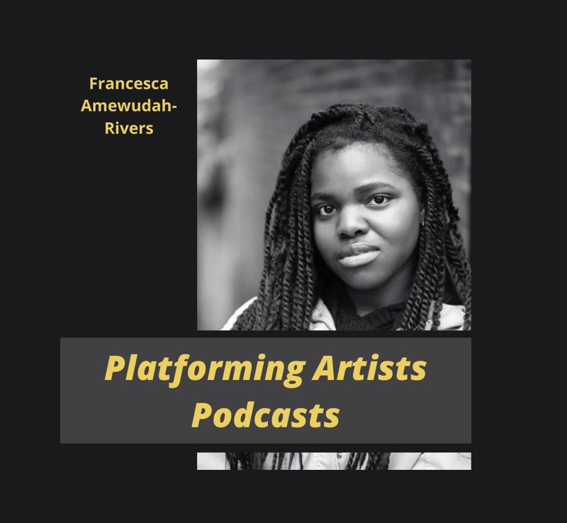 Platforming Artists Podcasts: Francesca Amewudah-Rivers | TORCH | The ...