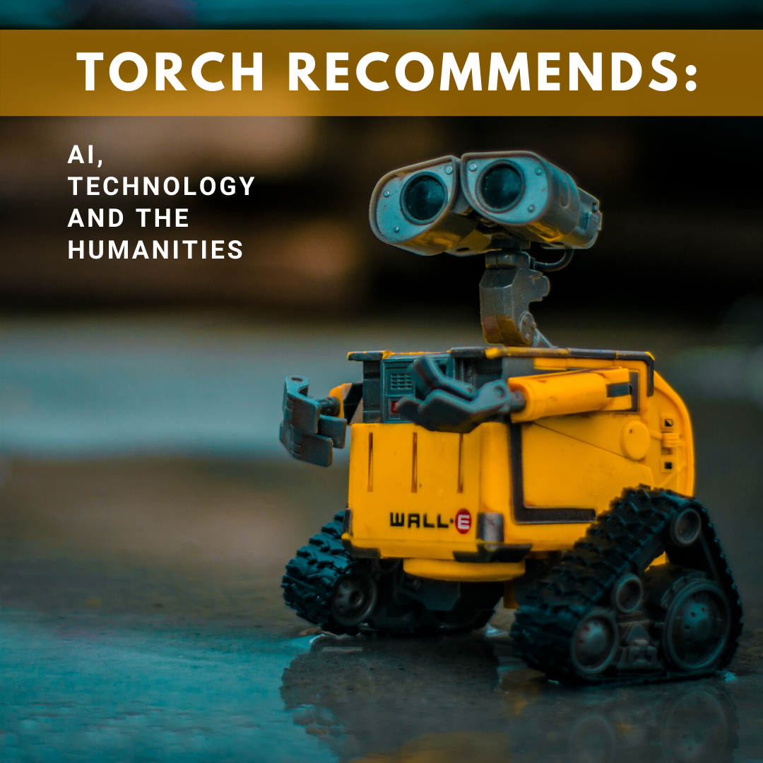 TORCH Recommends: AI, Technology and the Humanities | TORCH | The ...
